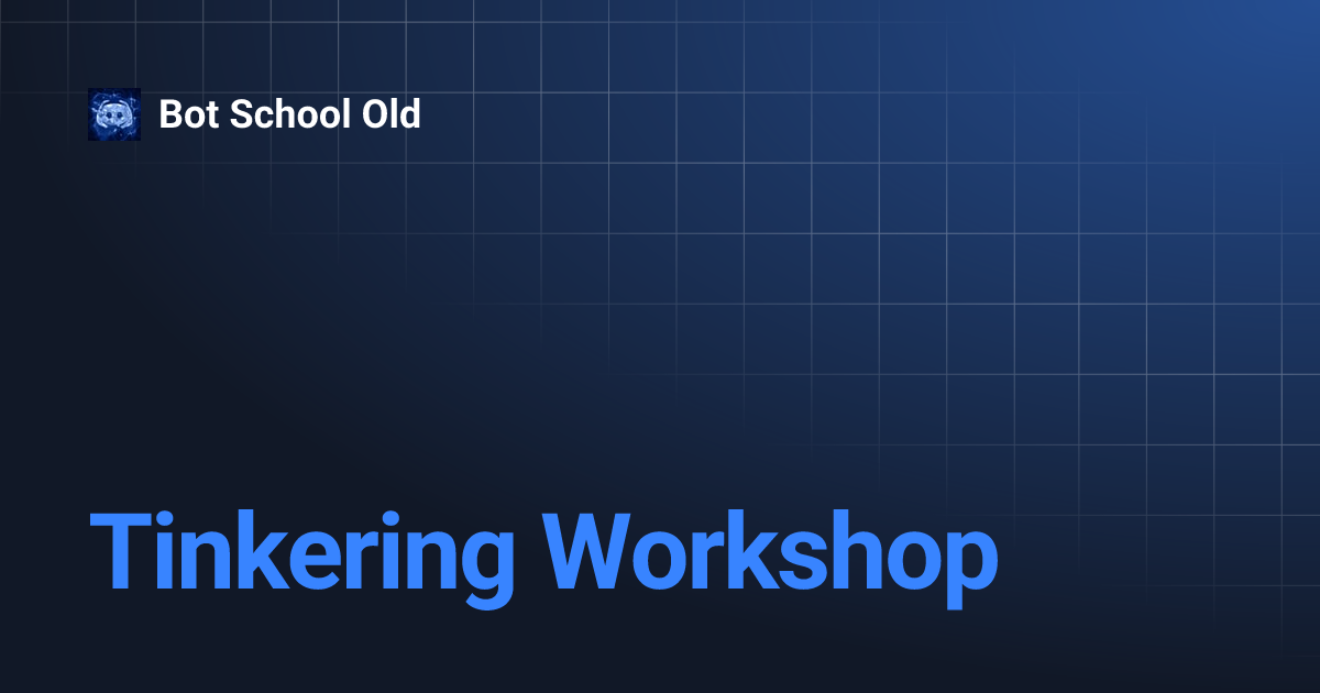 Tinkering Workshop | Bot School Old
