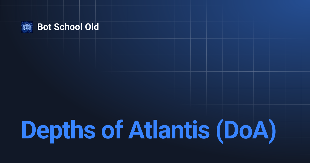 Depths of Atlantis (DoA) | Bot School Old
