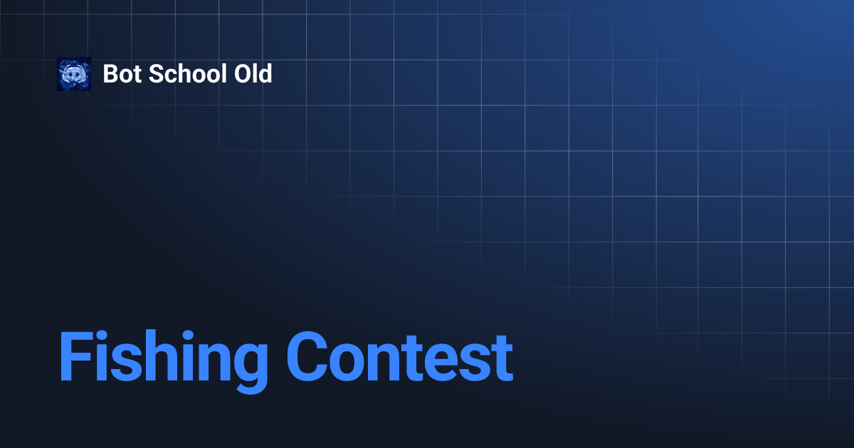 Fishing Contest | Bot School Old